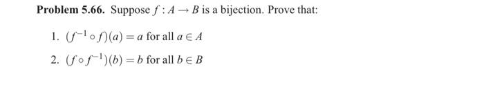 Solved Problem 5.66. Suppose f:A→B is a bijection. Prove | Chegg.com