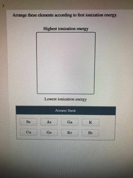 Solved Arrange these elements according to first ionization | Chegg.com