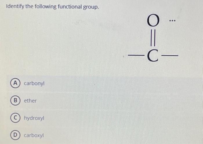 Solved Identify the following functional group. A) carbonyl | Chegg.com