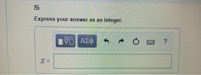 Si Express your answer as an integer. ΡΟ ΑΣΦ ? Ζ = | Chegg.com