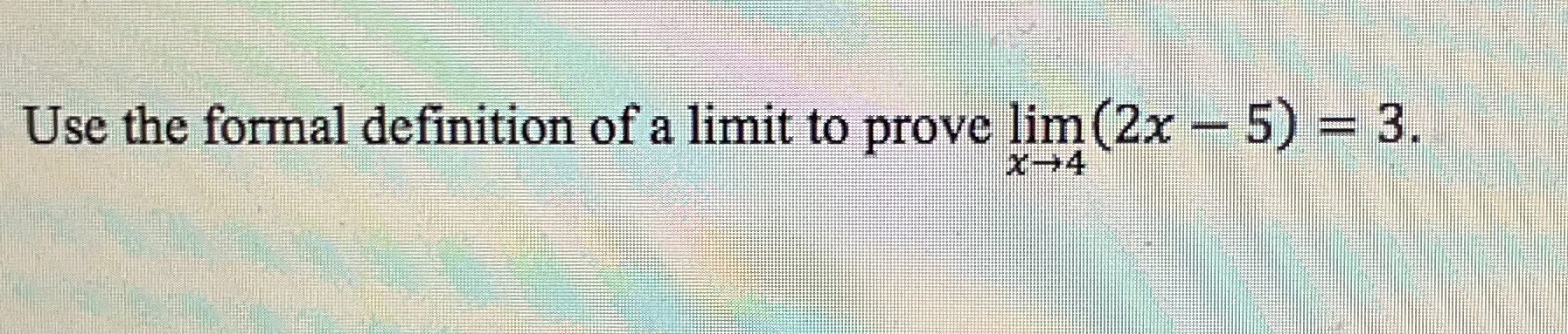 Solved Use the formal definition of a limit to prove | Chegg.com