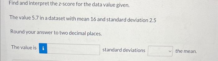 Solved Find and interpret the z-score for the data value | Chegg.com
