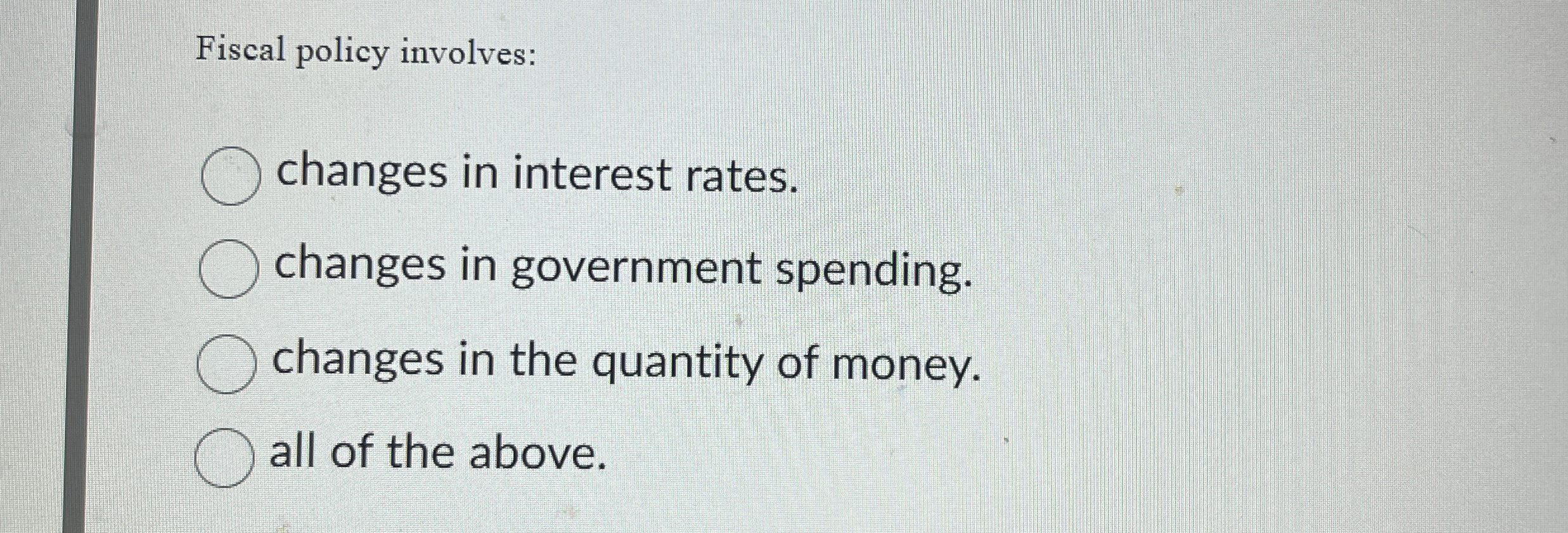 Solved Fiscal policy involves:changes in interest | Chegg.com