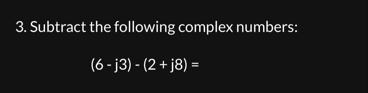 Solved 3. Subtract the following complex numbers: | Chegg.com