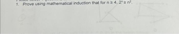 Solved 1. Prove using mathematical induction that for n ≥ 4, | Chegg.com
