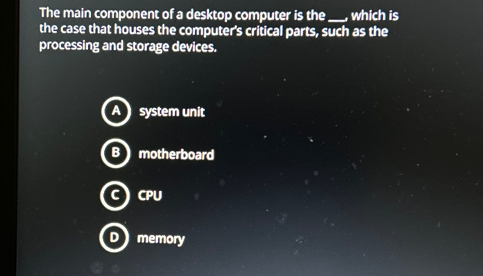 Solved The main component of a desktop computer is the which | Chegg.com
