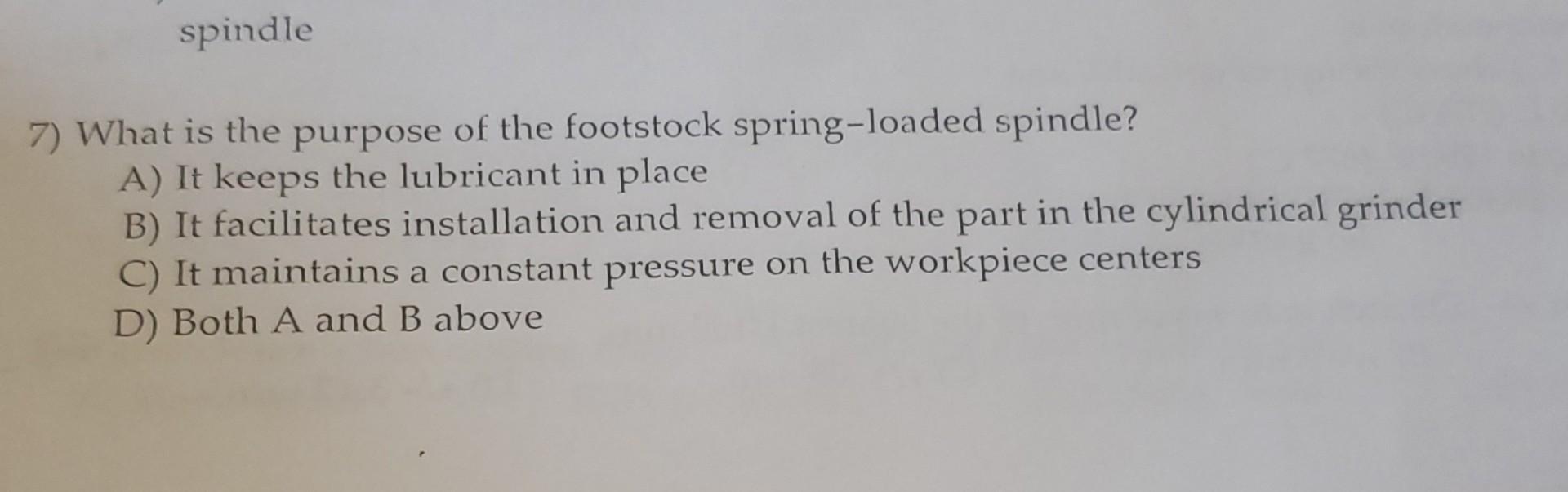 Solved 7) What is the purpose of the footstock spring-loaded | Chegg.com