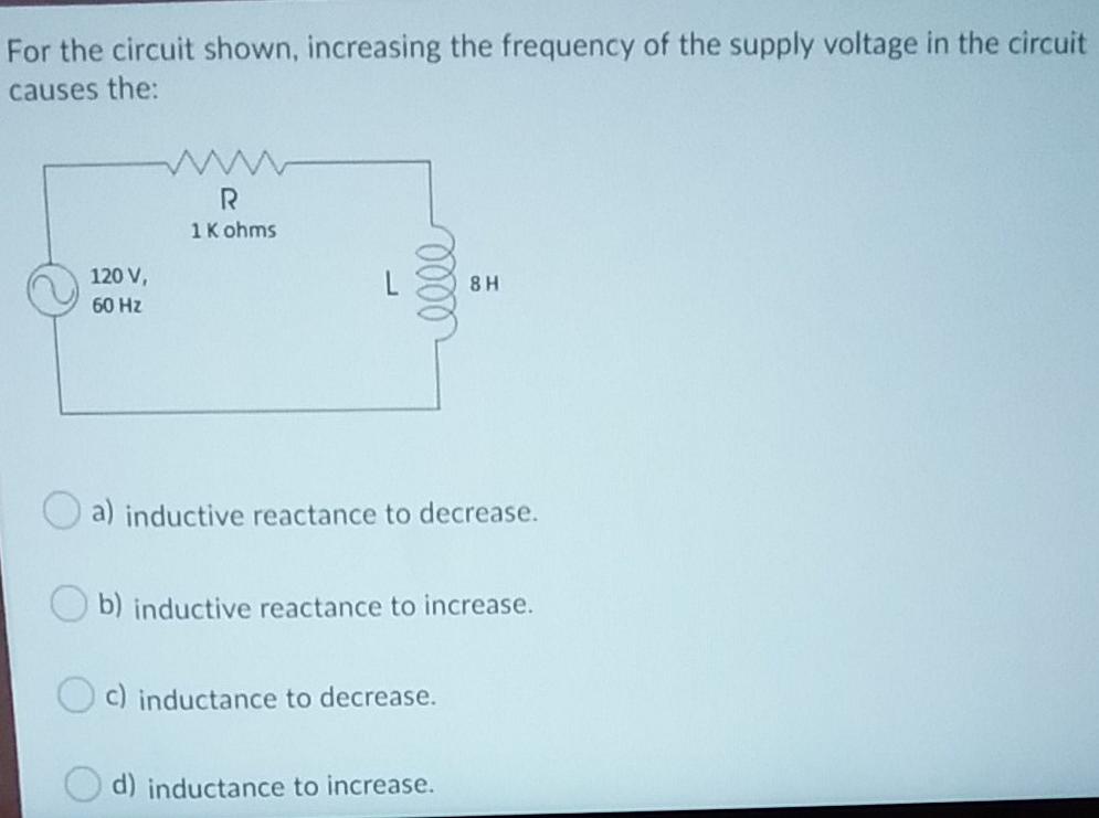 Solved For the circuit shown, increasing the frequency of | Chegg.com