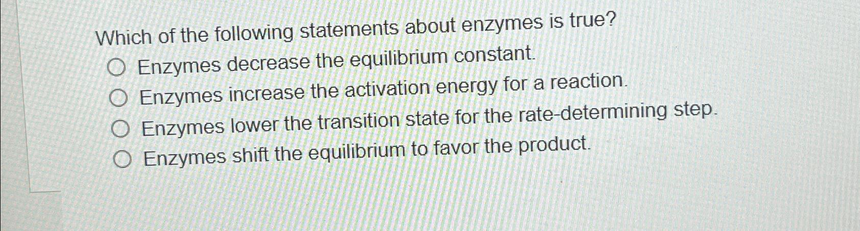 Solved Which of the following statements about enzymes is | Chegg.com