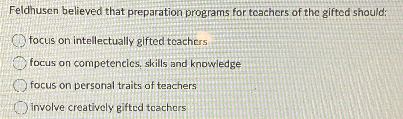 Solved Feldhusen believed that preparation programs for | Chegg.com