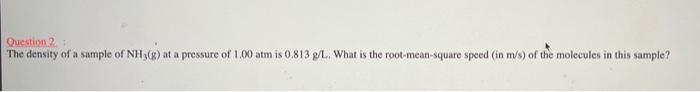 Solved Question ? The density of a sample of NH3( g) at a | Chegg.com