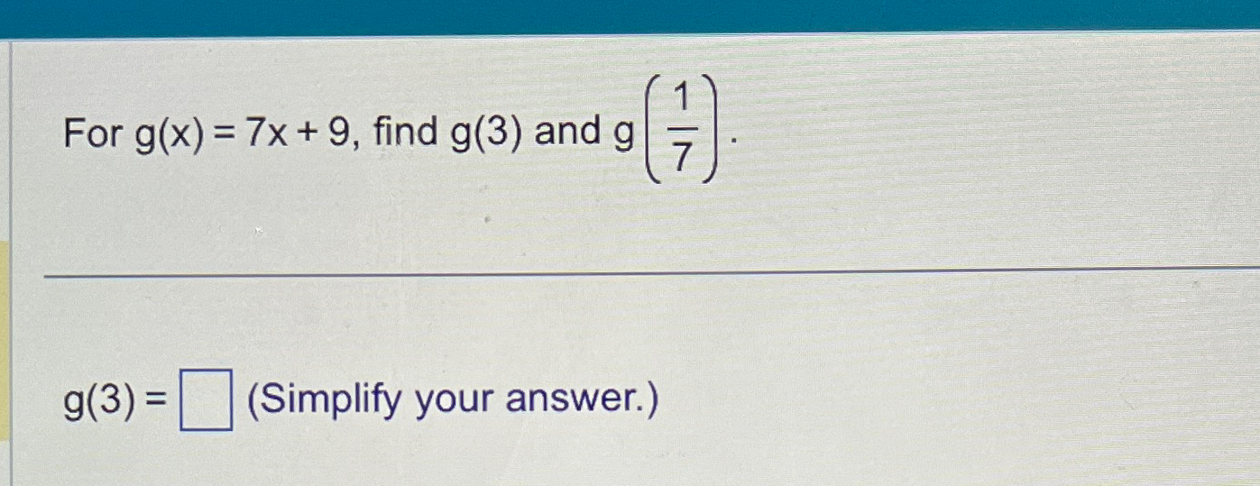 Solved For g(x)=7x+9, ﻿find g(3) ﻿and g(17)g(3)=, (Simplify | Chegg.com