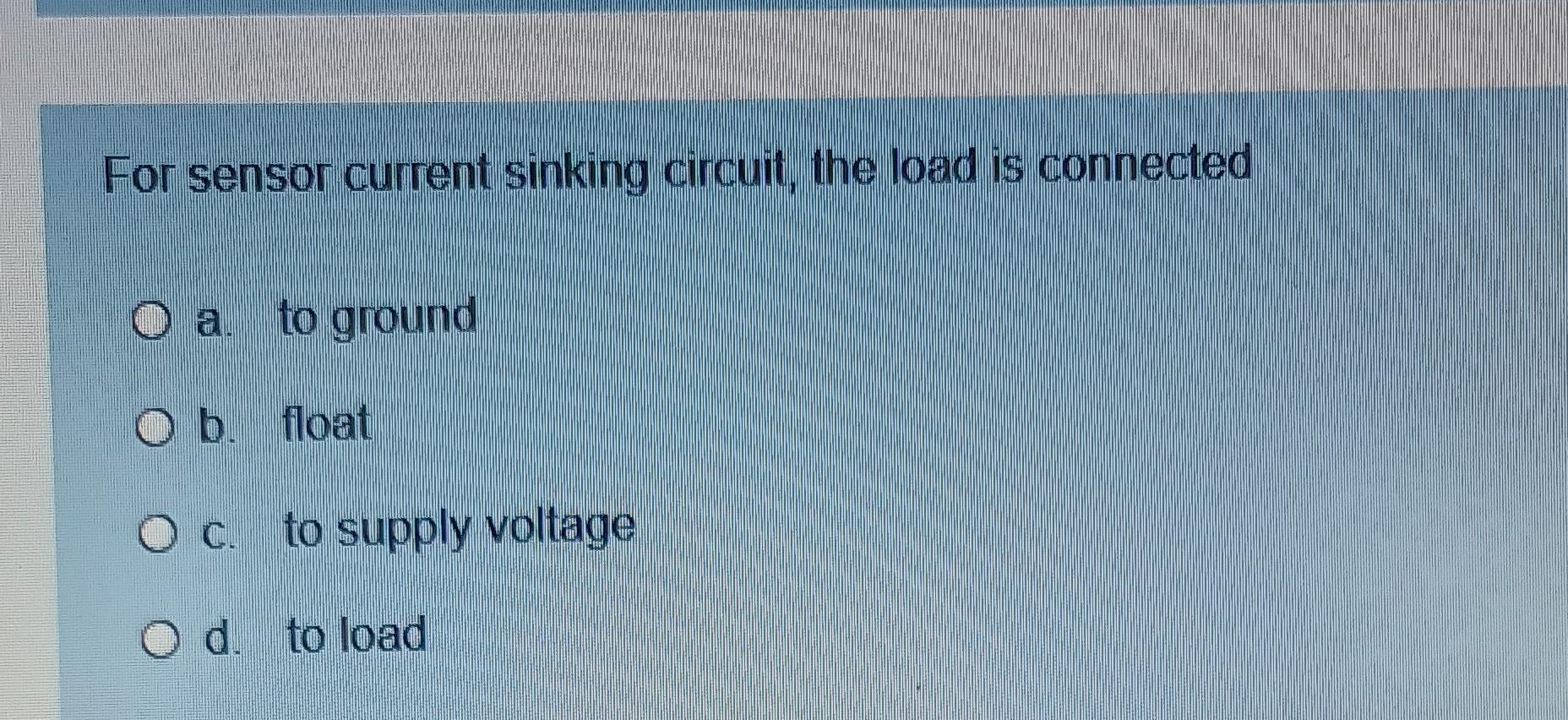Solved For sensor current sinking circuit, the load is | Chegg.com