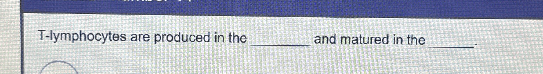 Solved T Lymphocytes Are Produced In The And Matured In The Chegg