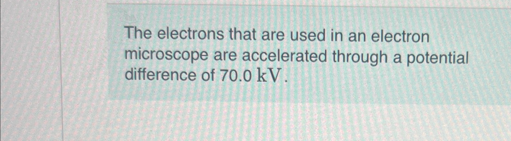The electrons that are used in an electron microscope | Chegg.com