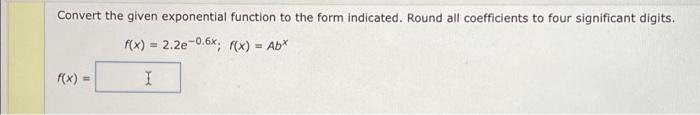 Solved Convert the given exponential function to the form | Chegg.com