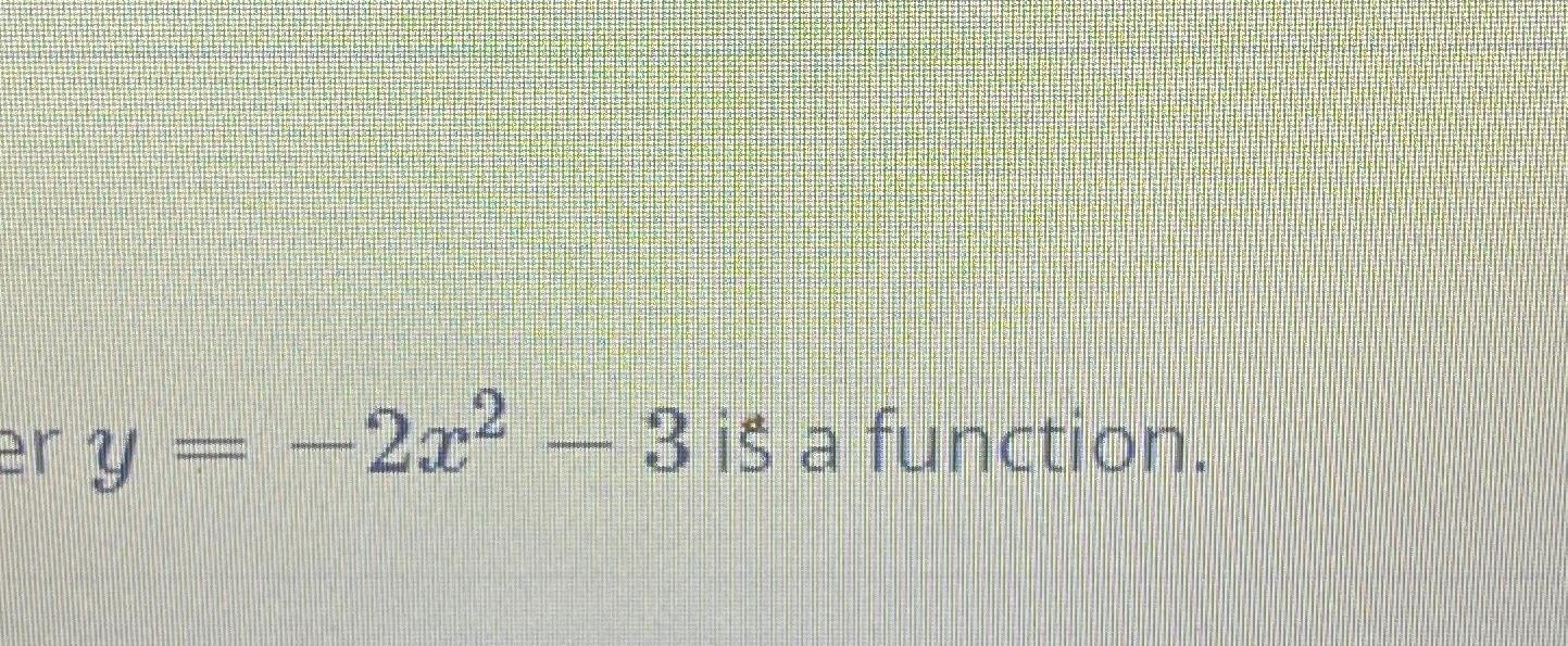 Solved y=-2x2-3 ﻿is a function. | Chegg.com