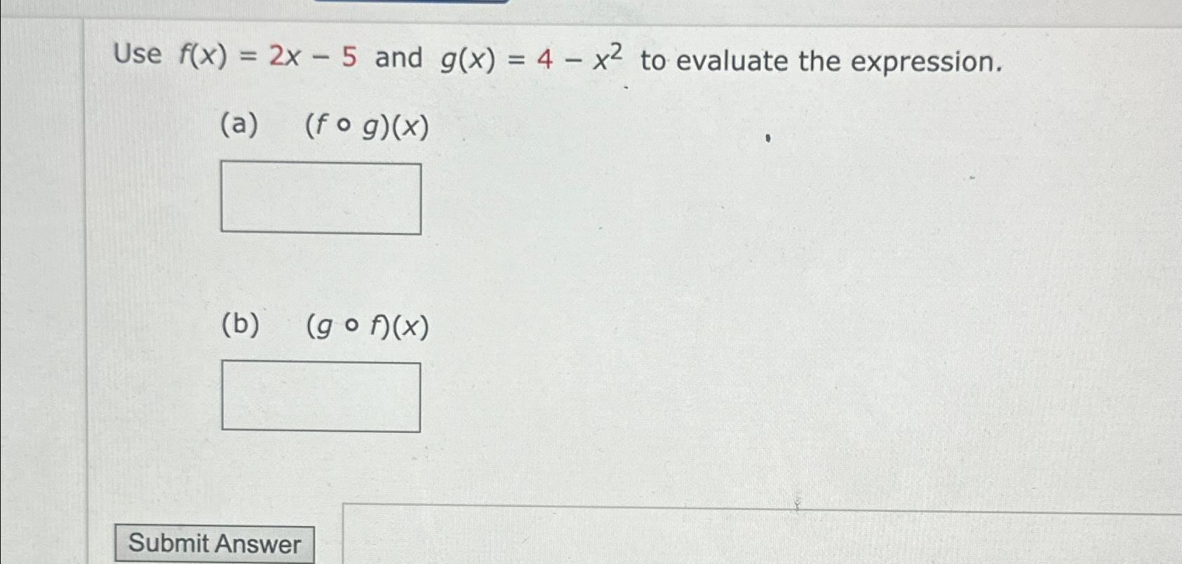 Solved Use f(x)=2x-5 ﻿and g(x)=4-x2 ﻿to evaluate the | Chegg.com