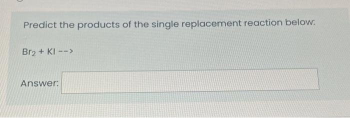 Solved Predict the products of the single replacement | Chegg.com