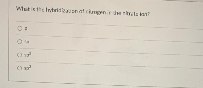 Solved What is the hybridization of nitrogen in the nitrate | Chegg.com