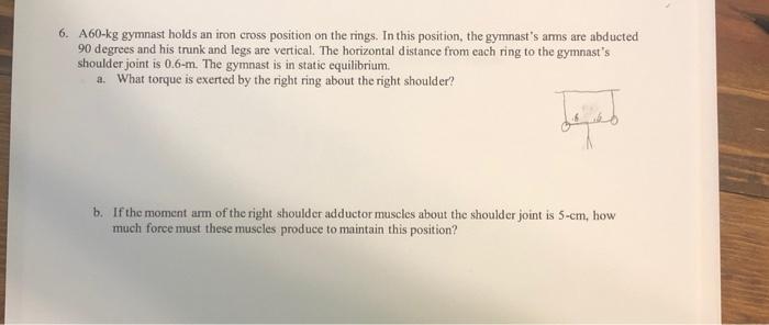 Solved 6. A60-kg gymnast holds an iron cross position on the | Chegg.com
