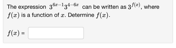 Solved The expression 36x−134−6x can be written as 3f(x), | Chegg.com