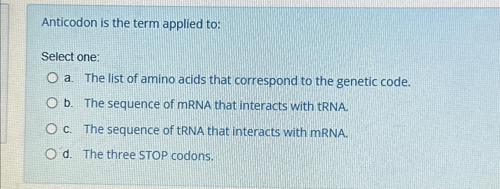 Solved Anticodon is the term applied to:Select one:a. ﻿The | Chegg.com