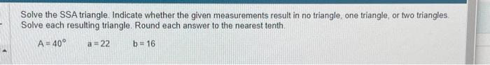 Solved Solve the SSA triangle. Indicate whether the given | Chegg.com