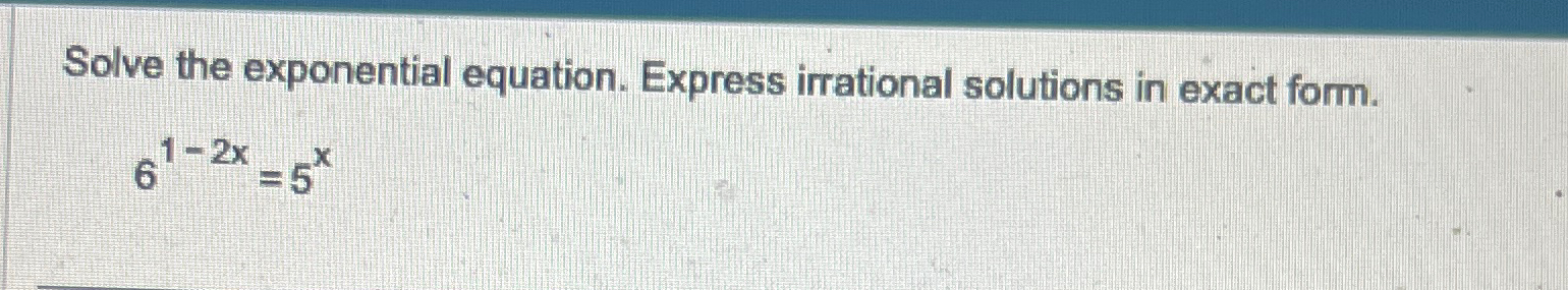 Solved Solve the exponential equation. Express irrational | Chegg.com