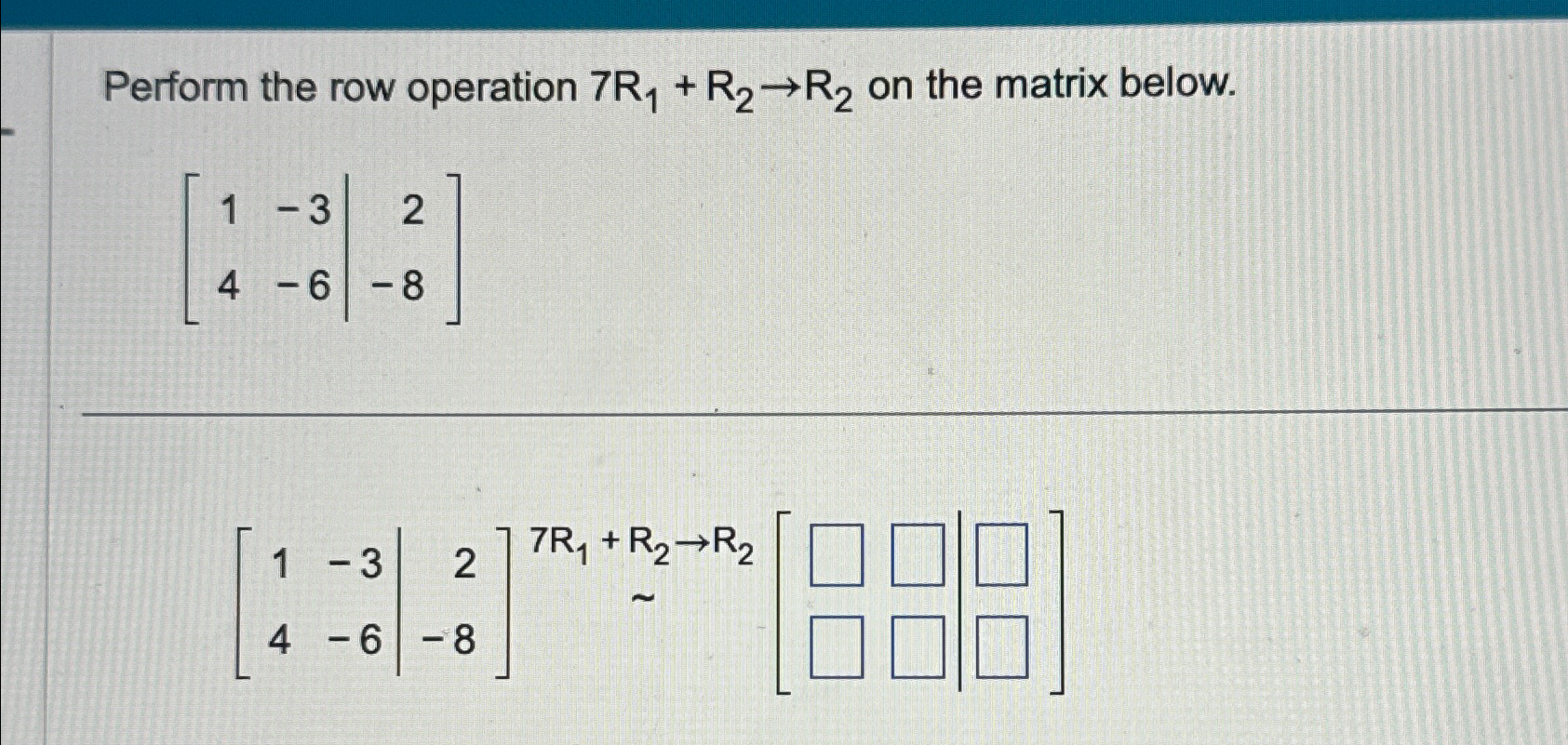 Solved Perform the row operation 7R1+R2→R2 ﻿on the matrix | Chegg.com