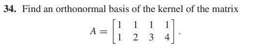 Solved 34. Find an orthonormal basis of the kernel of the | Chegg.com