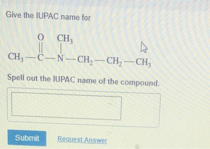 Solved Give the IUPAC name for он || CH3 – CH2-C-N-CH2 - CH3 | Chegg.com