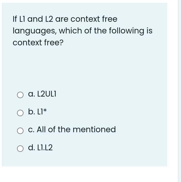 Solved If L1 and L2 are context free languages, which of the | Chegg.com
