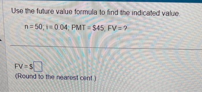Solved Use the future value formula to find the indicated | Chegg.com