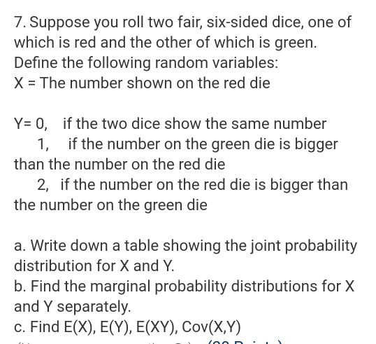 Solved 7. Suppose you roll two fair, six-sided dice, one of | Chegg.com