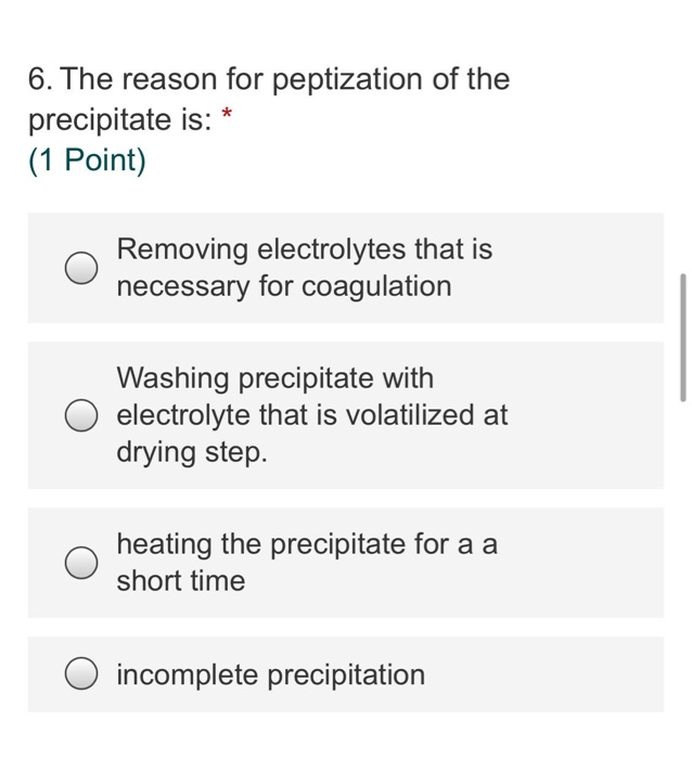 Solved 6. The reason for peptization of the precipitate is: | Chegg.com
