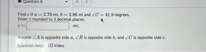 Solved Find c if a=2.79mi,b=3.96mi and ∠C=41.9 degrees. | Chegg.com