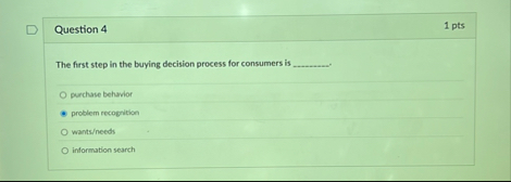 Solved Question 41 ﻿ptsThe first step in the buying decision | Chegg.com