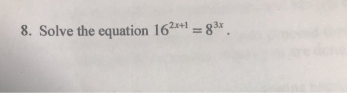 Solved 8. Solve the equation 162x+1 = 937. | Chegg.com