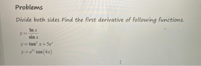 Solved Problems Divide both sides Find the first derivative | Chegg.com