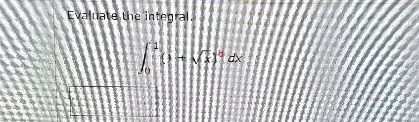 Solved Evaluate the integral.∫01(1+x2)8dx | Chegg.com
