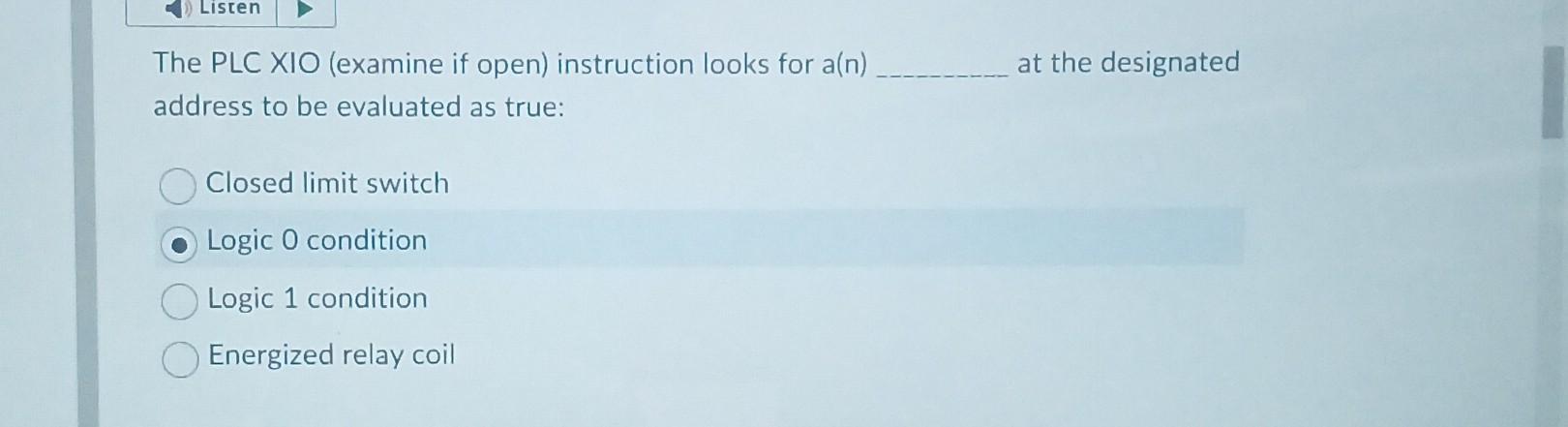 The PLC XIO (examine if open) instruction looks for | Chegg.com