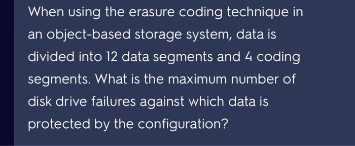 Solved When using the erasure coding technique in an | Chegg.com