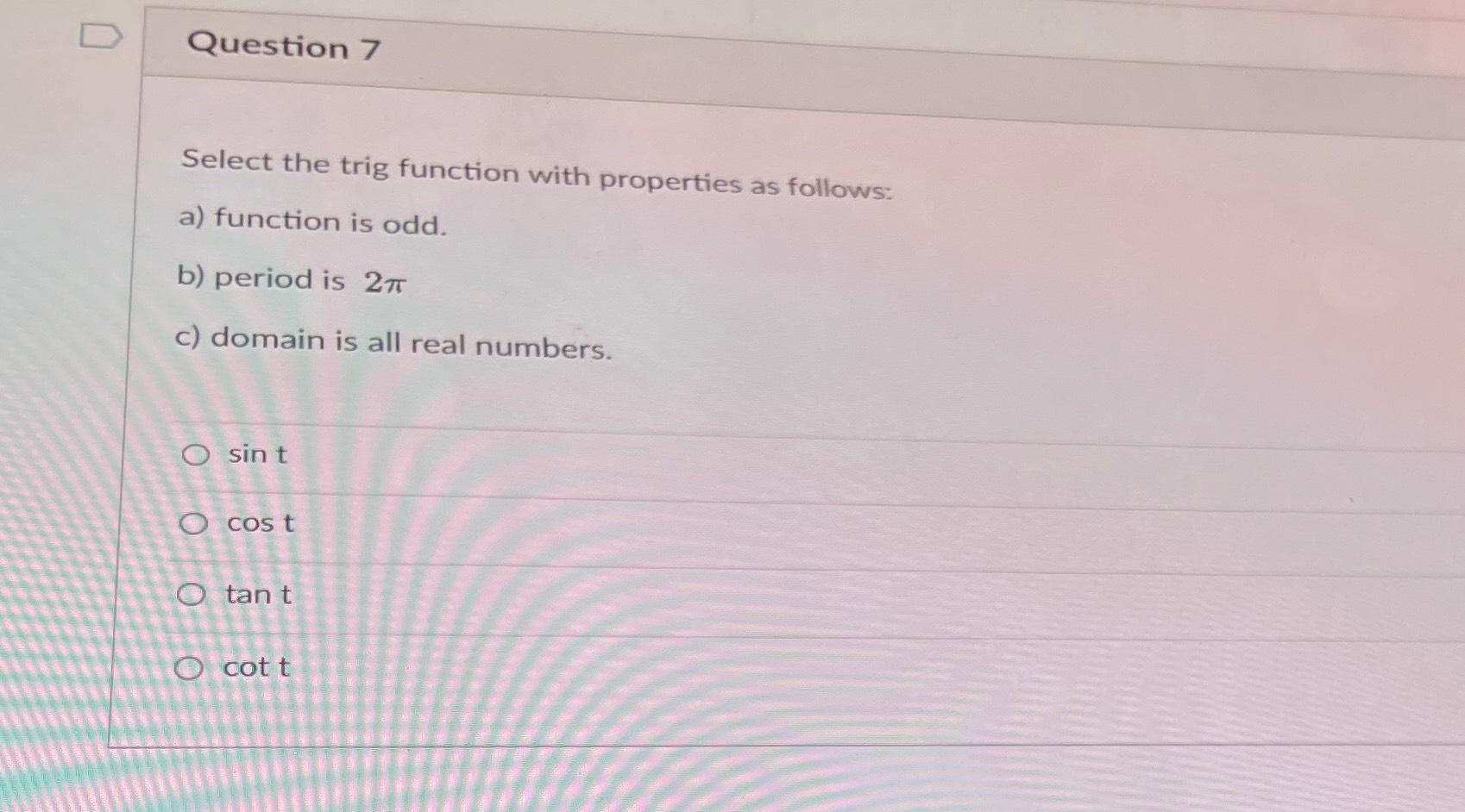 Solved Question 7Select the trig function with properties as | Chegg.com