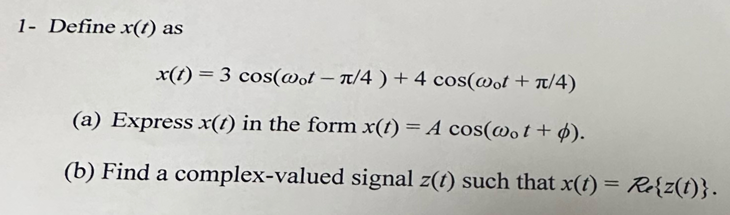 Solved 1- ﻿Define x(t) ﻿asx(t)=3cos(ωot-π4)+4cos(ωot+π4)(a) | Chegg.com