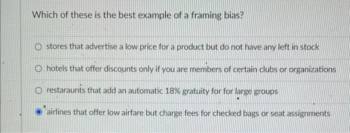 Solved Which of these is the best example of a framing bias? | Chegg.com