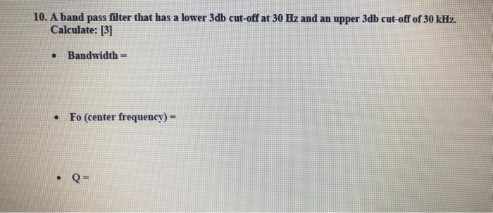 Solved 10. A band pass filter that has a lower 3db cut-off | Chegg.com