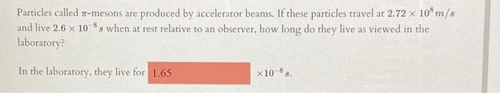 Solved Particles called π-mesons are produced by accelerator | Chegg.com