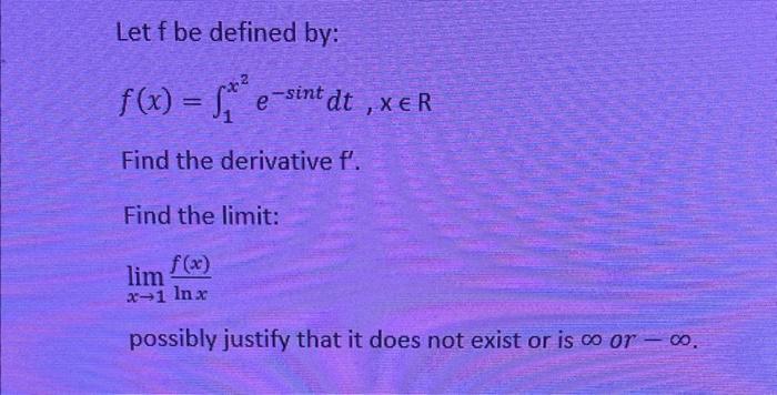 Solved Let f be defined by: f(x)=∫1x2e−sintdt,x∈R Find the | Chegg.com