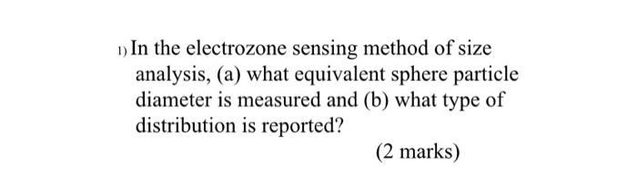 Solved 1) In the electrozone sensing method of size | Chegg.com
